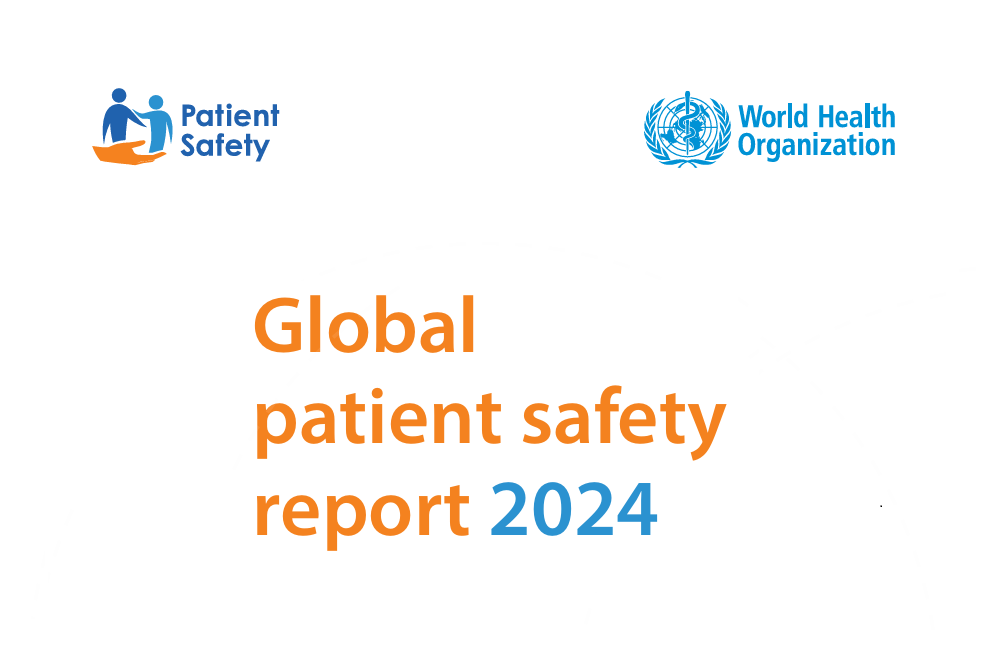 WHO: Global patient safety report 2024 (30 May 2024) - WHO - Patient ...